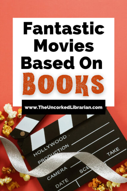 33 Best Movies Based On Books - The Uncorked Librarian